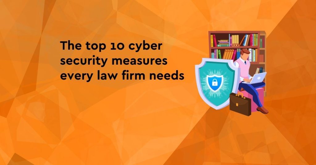 The top 10 cyber security measures every law firm needs - ONETECHUK